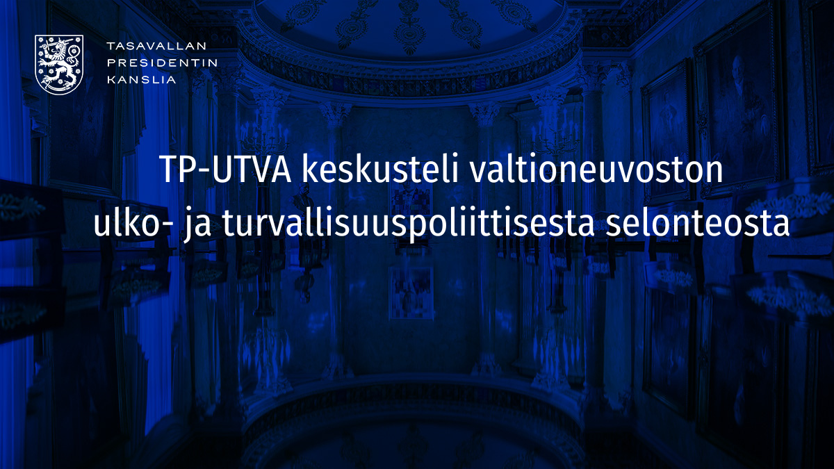 TP-UTVA keskusteli valtioneuvoston ulko- ja turvallisuuspoliittisesta ...