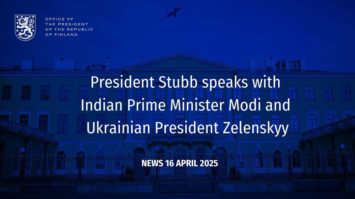 President Stubb speaks with Indian Prime Minister Modi and Ukrainian ...